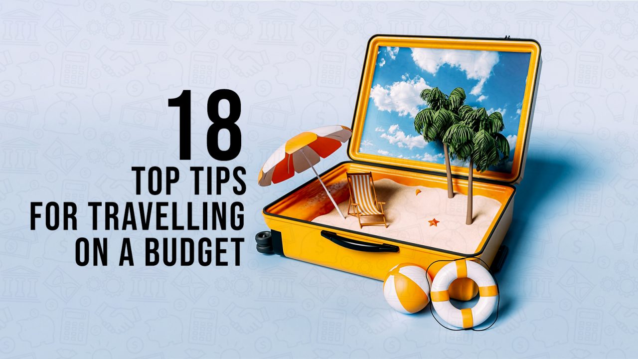 18 TOP TIPS FOR TRAVELLING ON A BUDGET | Moolah
